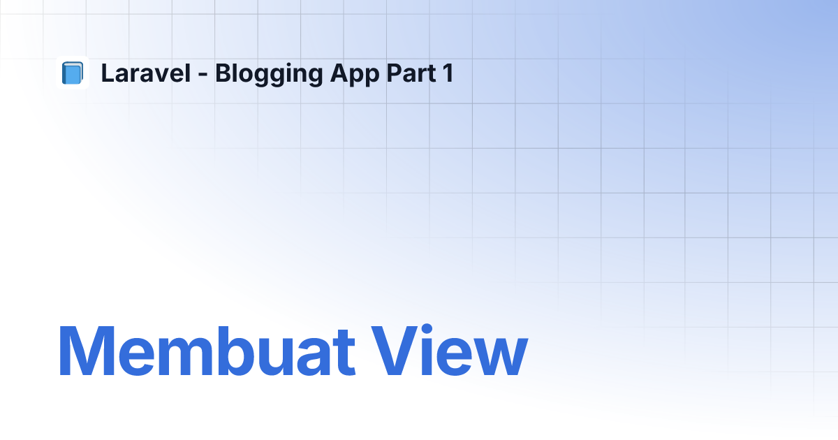 Membuat View | Laravel - Blogging App Part 1 Membuat View | Laravel - Blogging App Part 1