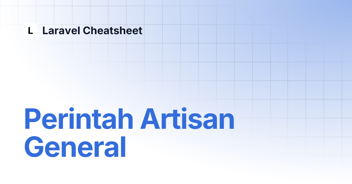 Perintah Artisan General | Laravel Cheatsheet Perintah Artisan General | Laravel Cheatsheet